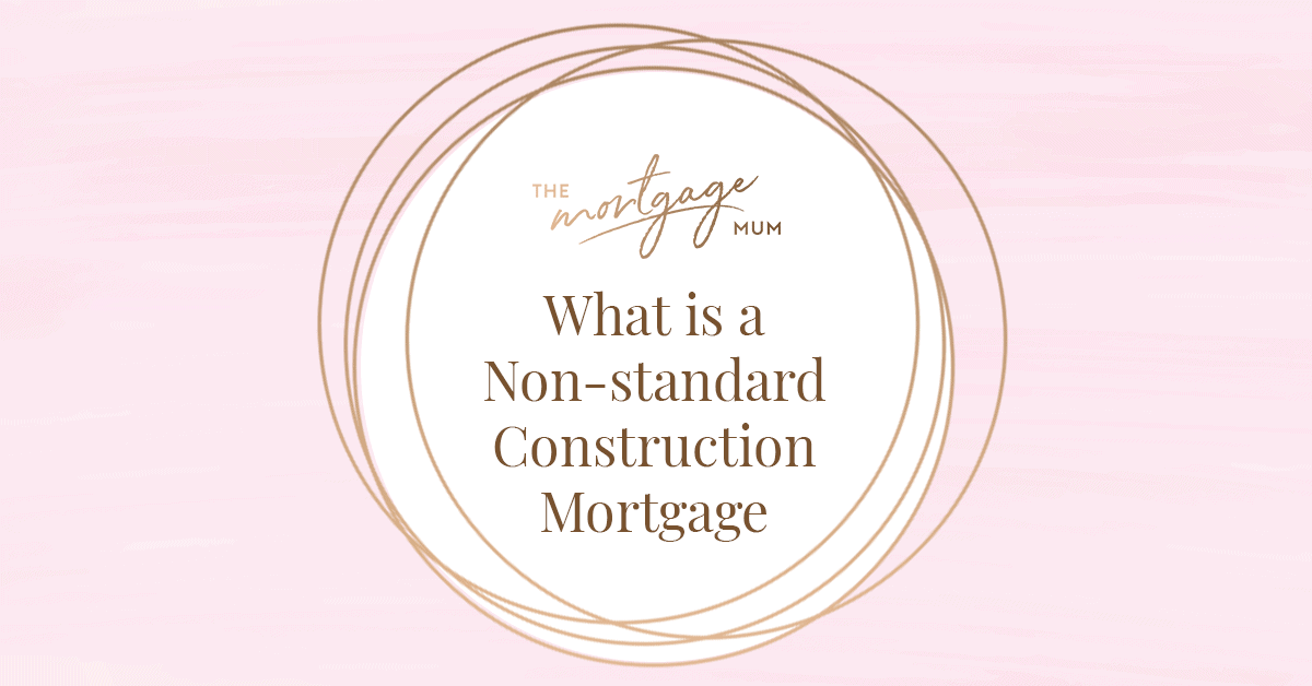 Non-Standard Construction Mortgages - The Mortgage Mum